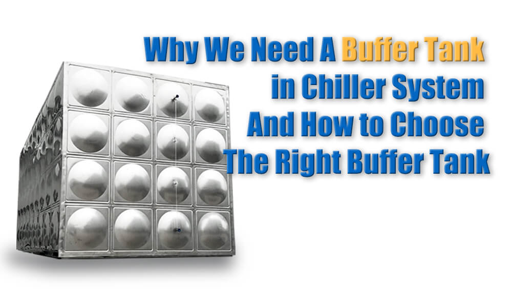Why We Need A Buffer Tank in Chiller System And How to Choose The Right ...